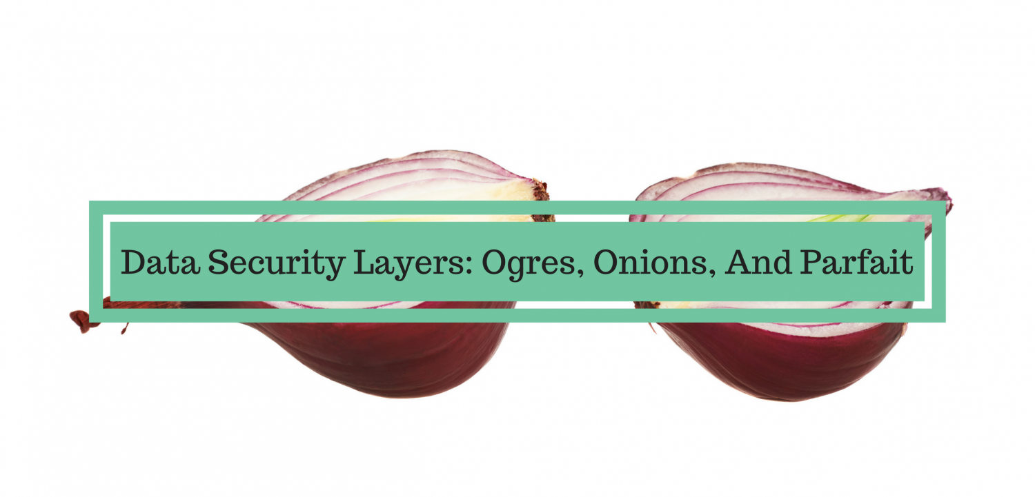 Data Security Layers: Ogres, Onions, And Parfait | Mindsight