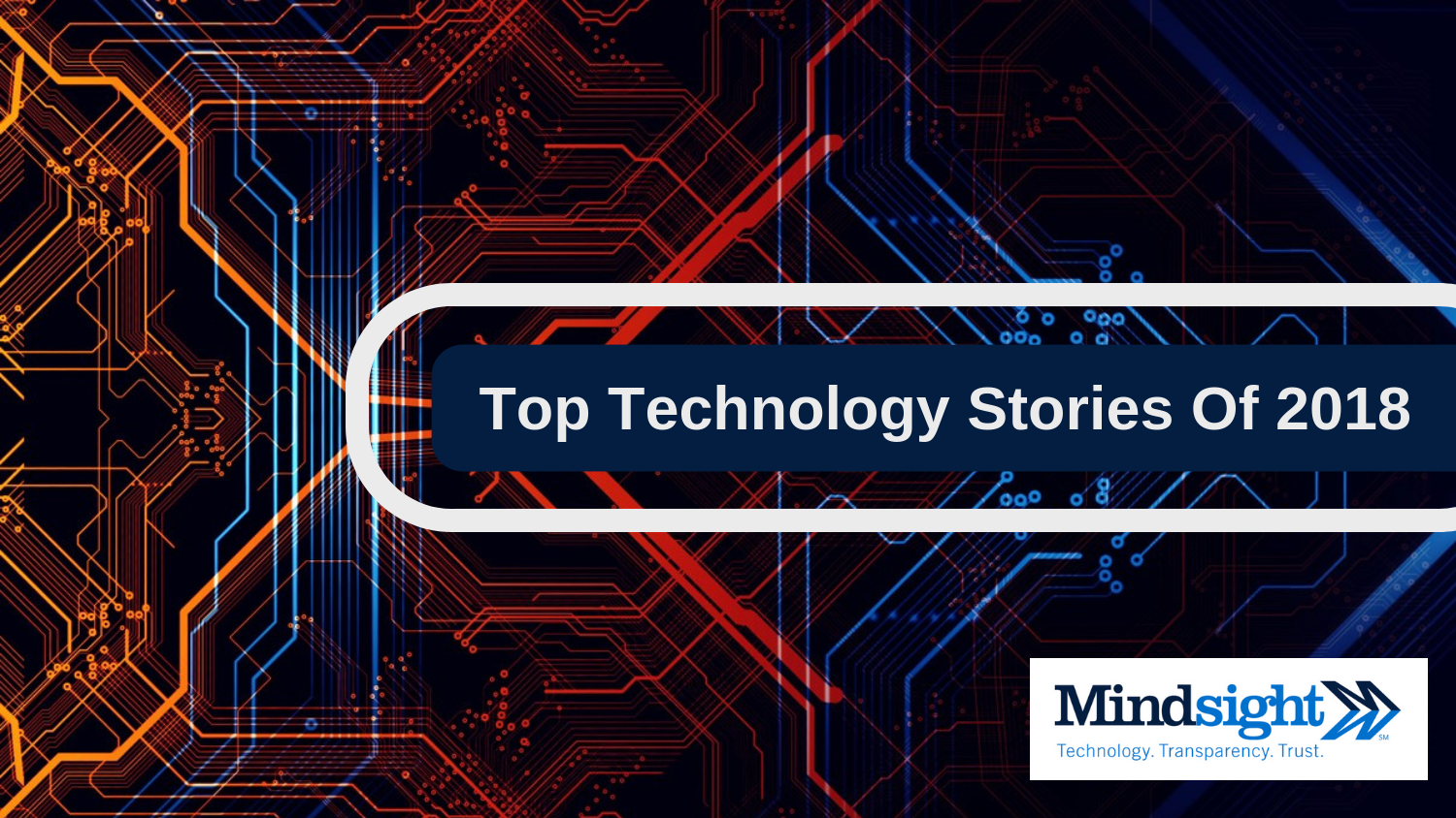 Top Technology Stories Of 2018: A Mindsight Blog Review | Mindsight