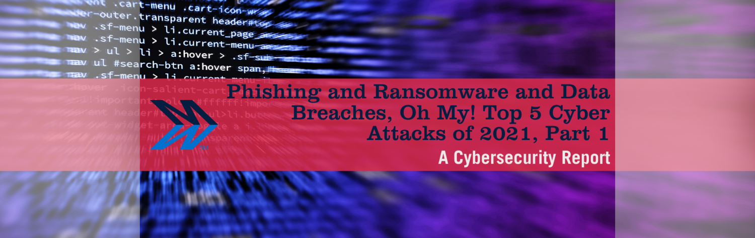 Phishing and Ransomware and Data Breaches, Oh My! Top 5 Cyber Attacks ...