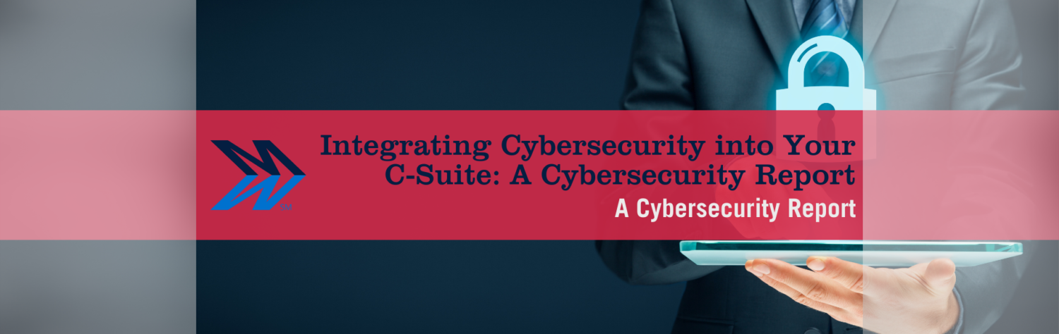 Integrating Cybersecurity into Your C-Suite: A Cybersecurity Report ...