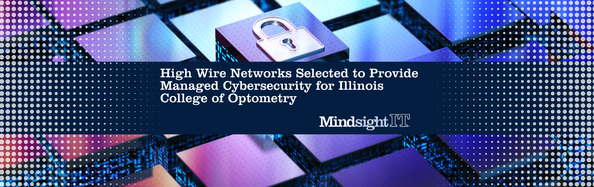 High Wire Networks Selected to Provide Managed Cybersecurity for Illinois College of Optometry ...